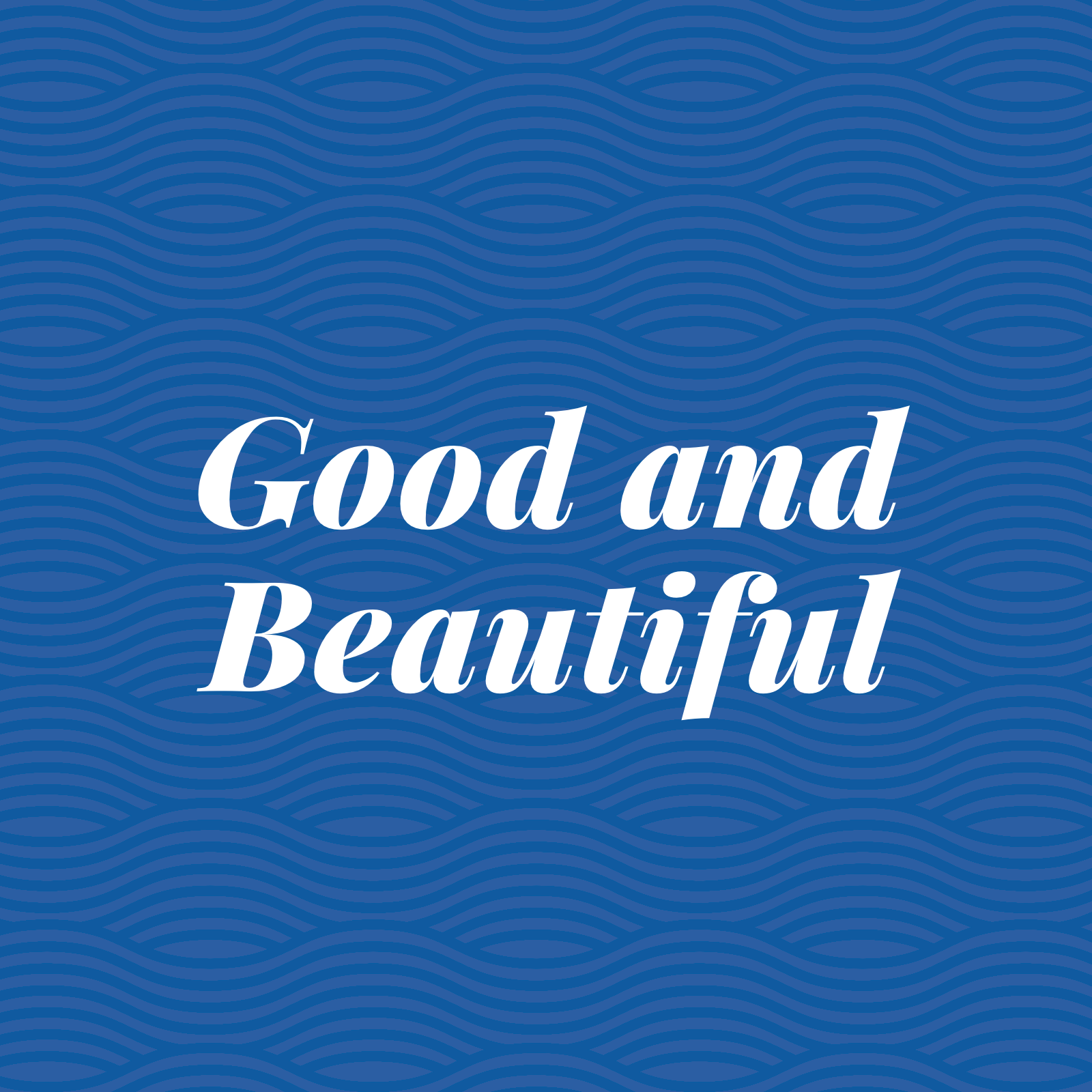 Good and Beautiful - Neighborhood Church
